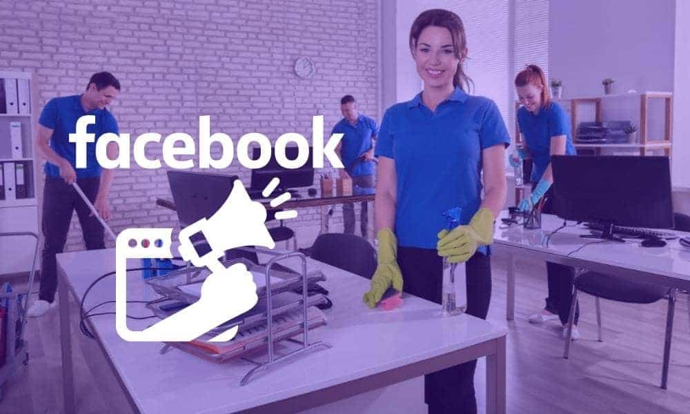 Facebook Ads for Cleaning Businesses (Advertising Guide)